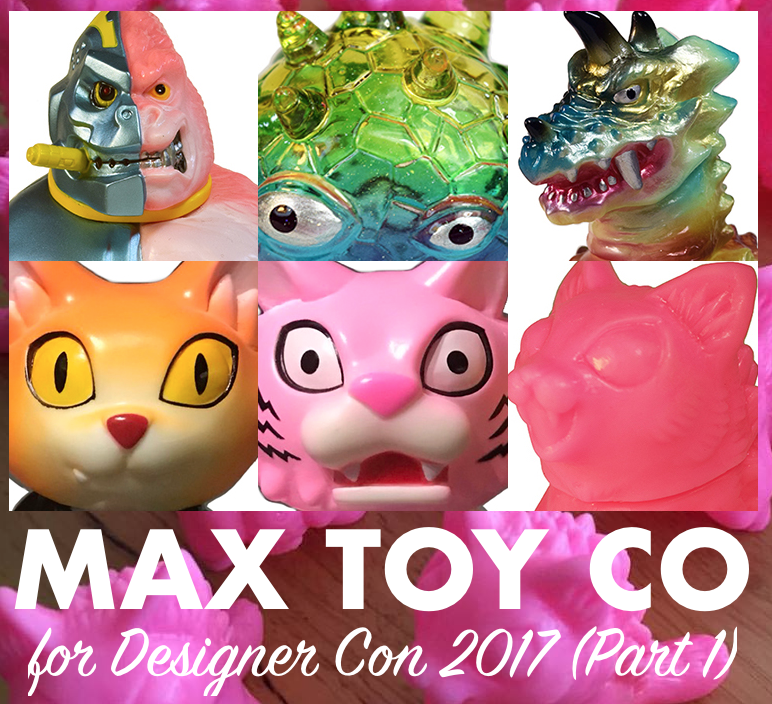 Max Toy Co for Designer Con 2017 @ Table TE17 (Part 1)