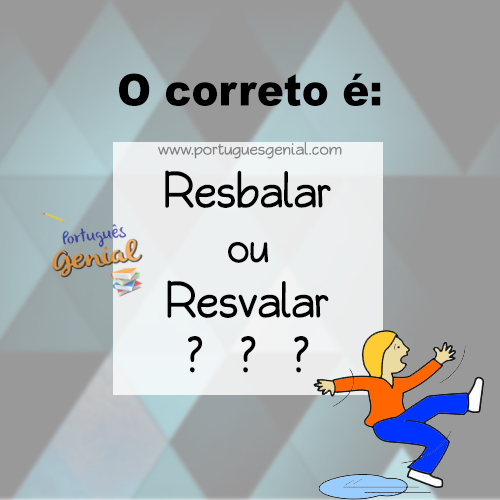 Resbalar ou resvalar? Qual o correto? | Português Genial