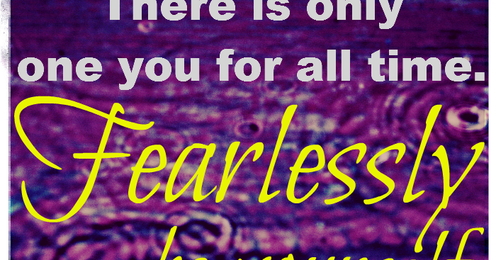From Tracie: Fearlessly Be Yourself