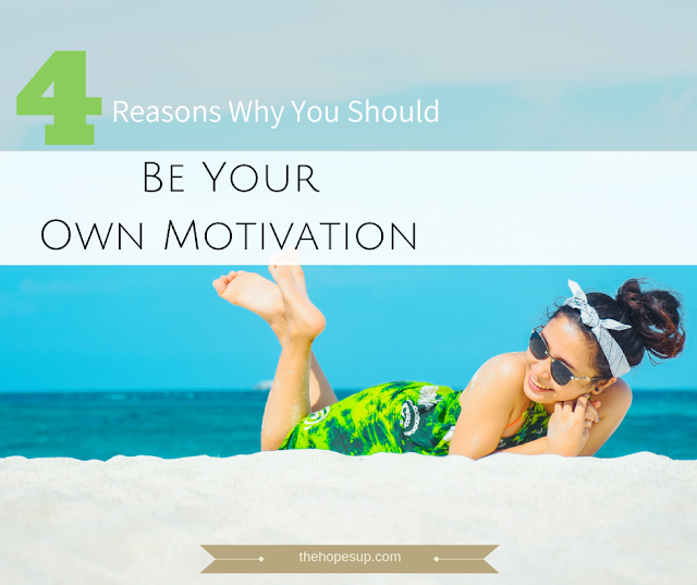 4 Reasons Why You Should Be Your Own Motivation