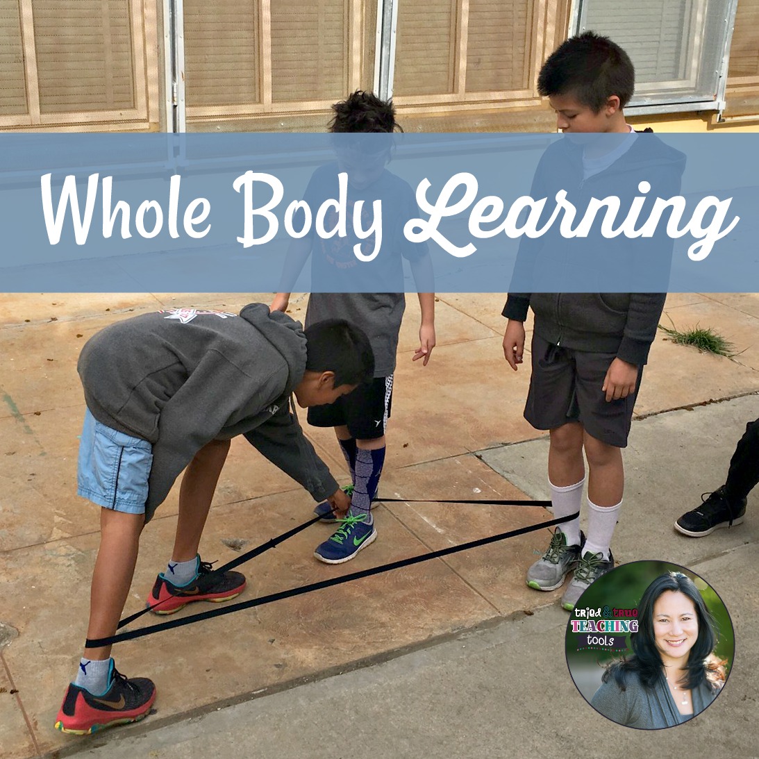 Whole Body Learning | Tried and True Teaching Tools