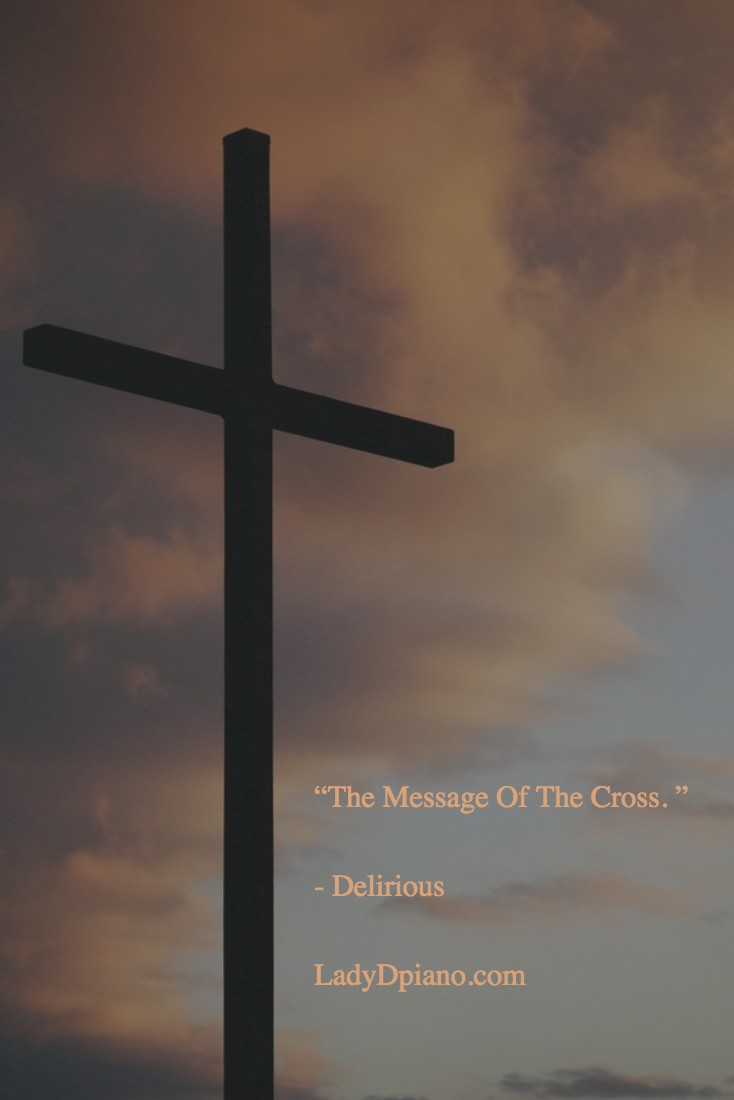 LadyDpiano: Message Of The Cross: Delirious