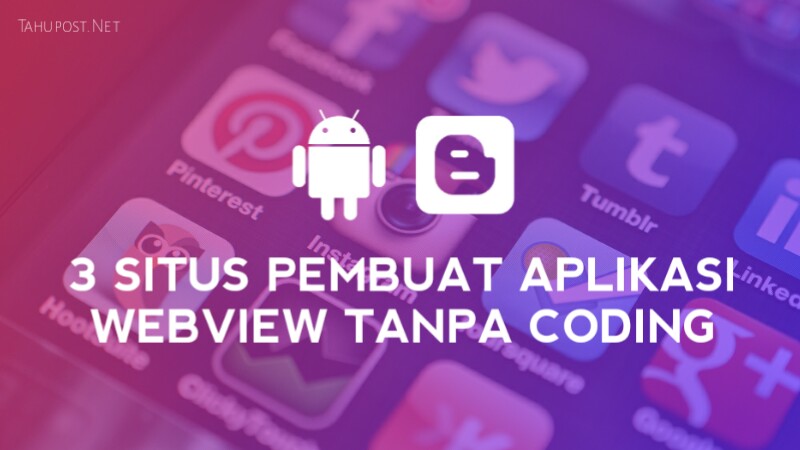 3 Situs Online Pembuat Aplikasi Web View Terbaik Untuk Blog Tanpa ...