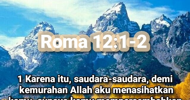 RENUNGAN BACK TO BIBLE: MENYENANGKAN HATI TUHAN Roma 12:1-2