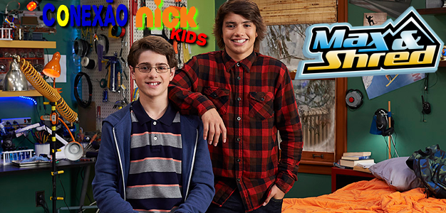 Conexão Nick Kids : Novos episódios: 2ª Temporada ''Max e Shred ...
