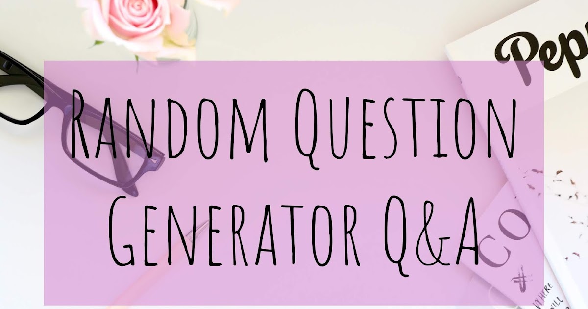 Random Question Generator Q&A | Food and Other Loves