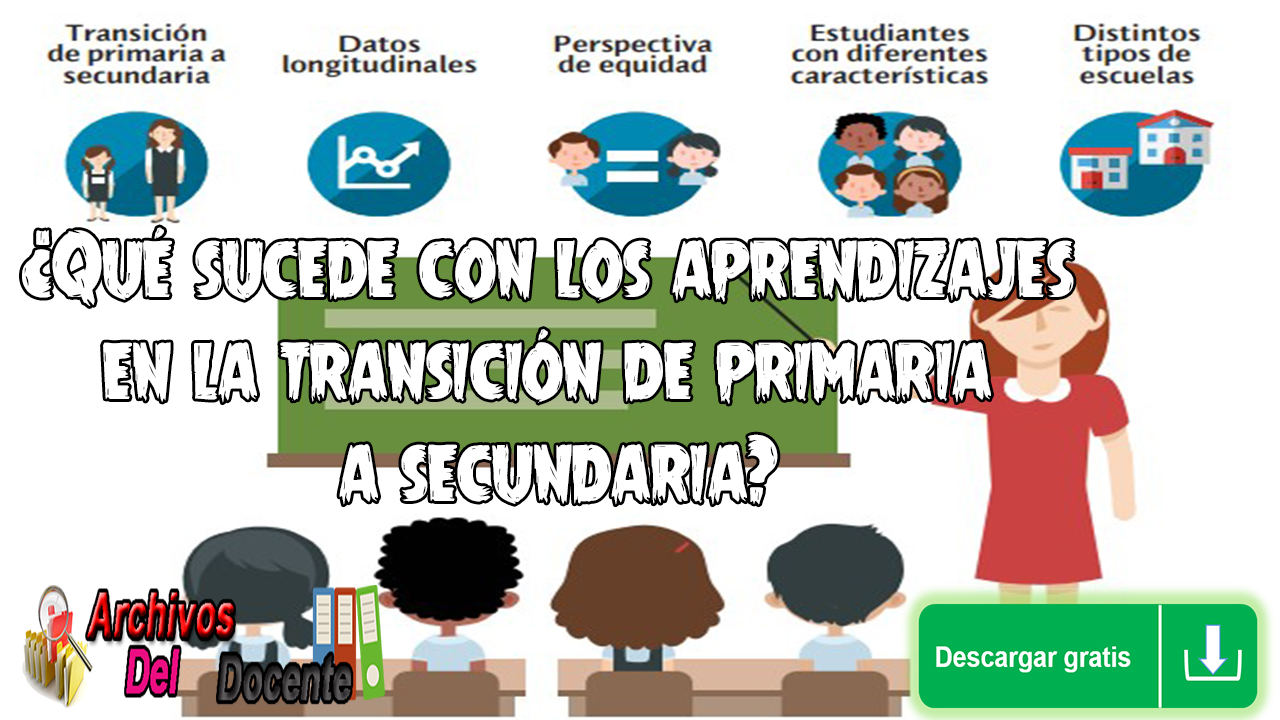 ¿Qué sucede con los aprendizajes en la transición de primaria a secundaria?