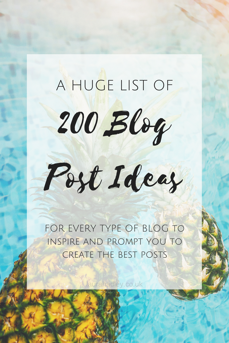 200 Blog Post Ideas For Every Type Of Blogger | LauraHadley.co.uk
