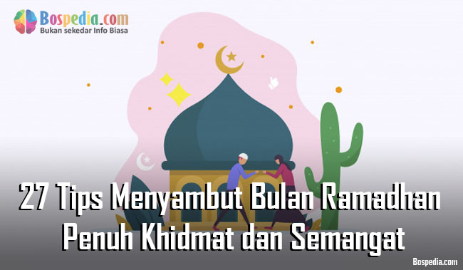 27 Tips Menyambut Bulan Ramadhan dengan Penuh Khidmat dan Semangat ...