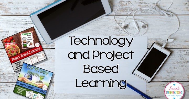 Blending Technology and Project Based Learning - Sweet Integrations