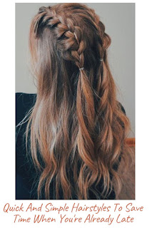 Quick And Simple Hairstyles To Save Time When You're Already Late