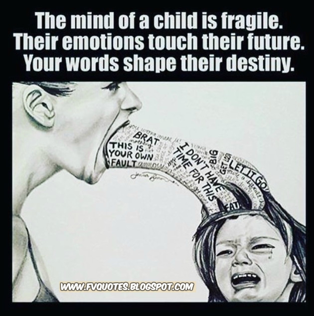 The mind of a child is fragile. Their emotions touch their future. Your ...