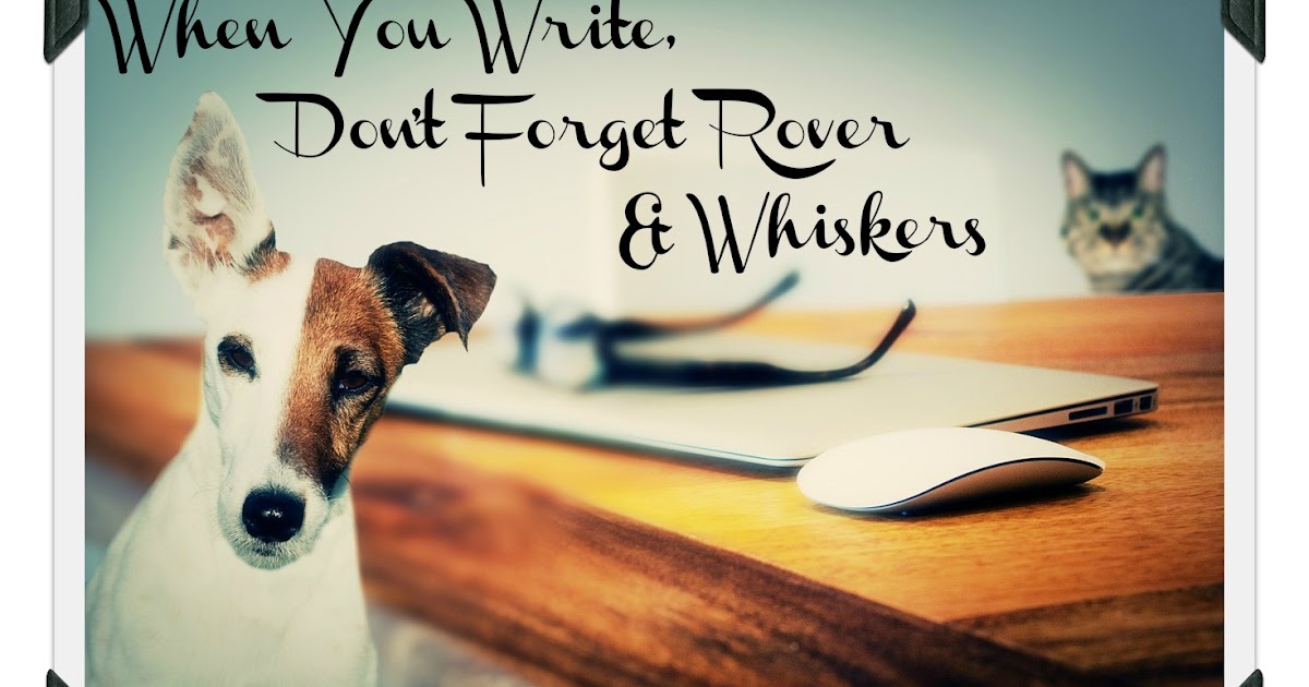 The Write Conversation: When You Write, Don’t Forget Rover & Whiskers