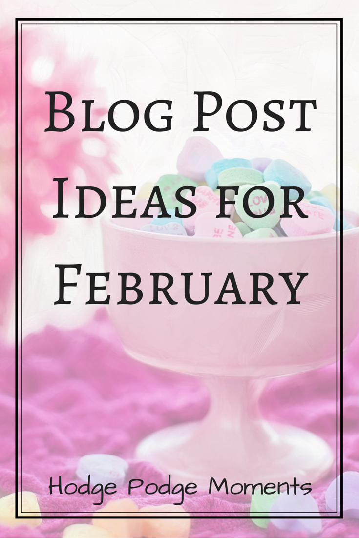 Blog Post Ideas for February | Hodge Podge Moments