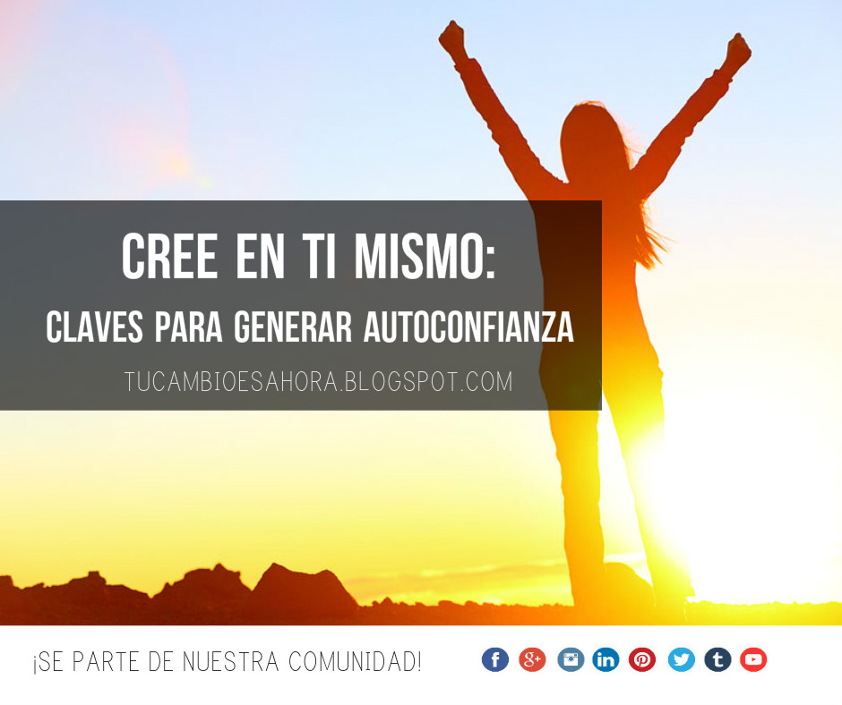 Cree en ti mismo: Claves para desarrollar auto-confianza | Tu Cambio Es ...
