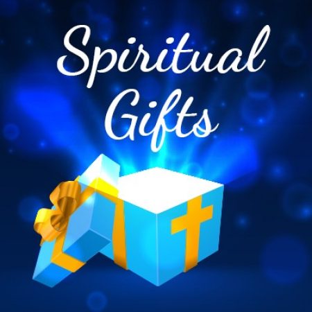 WHAT ARE SPIRITUAL GIFTS?