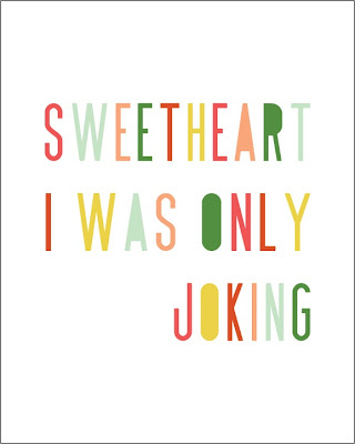 Fontaholic: FREEBIE FRIDAY: Sweetheart I Was Only Joking Print