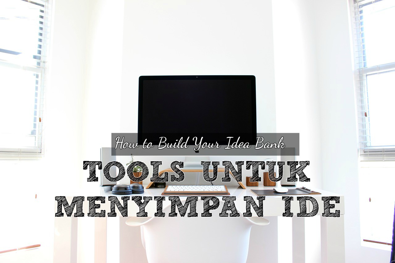How to Build Your Idea Bank: Beberapa Tools untuk Menyimpan Ide Menulis ...