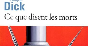 Les Impressions Livresques de David J.Collins: Ce que Disent les Morts (Philip K. Dick)
