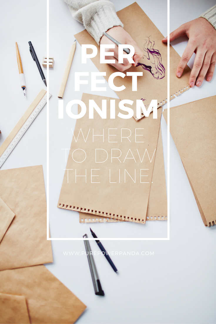 PERFECTIONISM – WHERE TO DRAW THE LINE | Pure Power Panda