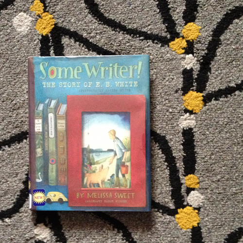 How I Feel About Books: Some Writer!: The Story of E.B. White