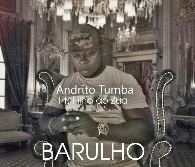 Andrito Tumba ft Filho do Zua - Barulho (Download) - Cami-cityNews