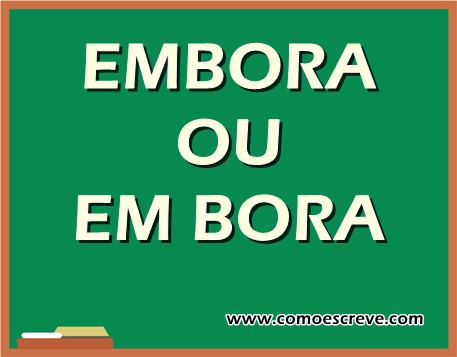 Embora ou Em Bora: Qual a forma correta? | Como Escreve?