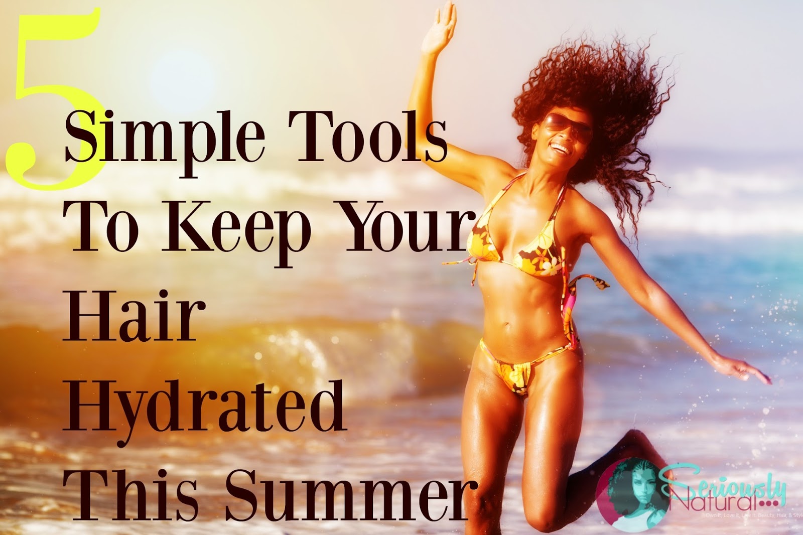 5 Simple Tools To Keep Your Hair Hydrated This Summer Seriously Natural 5-simple-tools-to-keep-your-hair-hydrated-this-summer-seriously-natural
