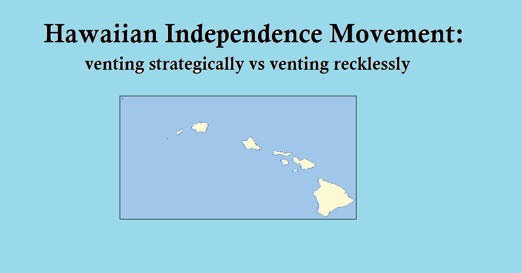 Pablo's Blog: Hawaiian independence movement: venting strategically vs ...