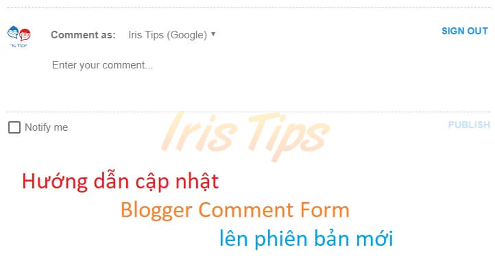 Hướng dẫn cập nhật Blogger Comment Form lên phiên bản mới ~ Iris Tips
