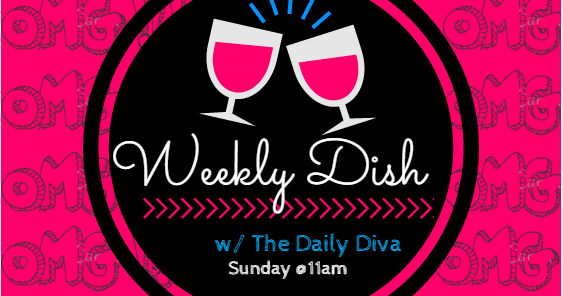 The Daily Diva: Weekly Dish 6/5