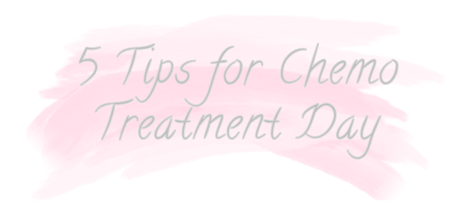 Whitney Ladd: 5 Tips for Chemo Treatment Day
