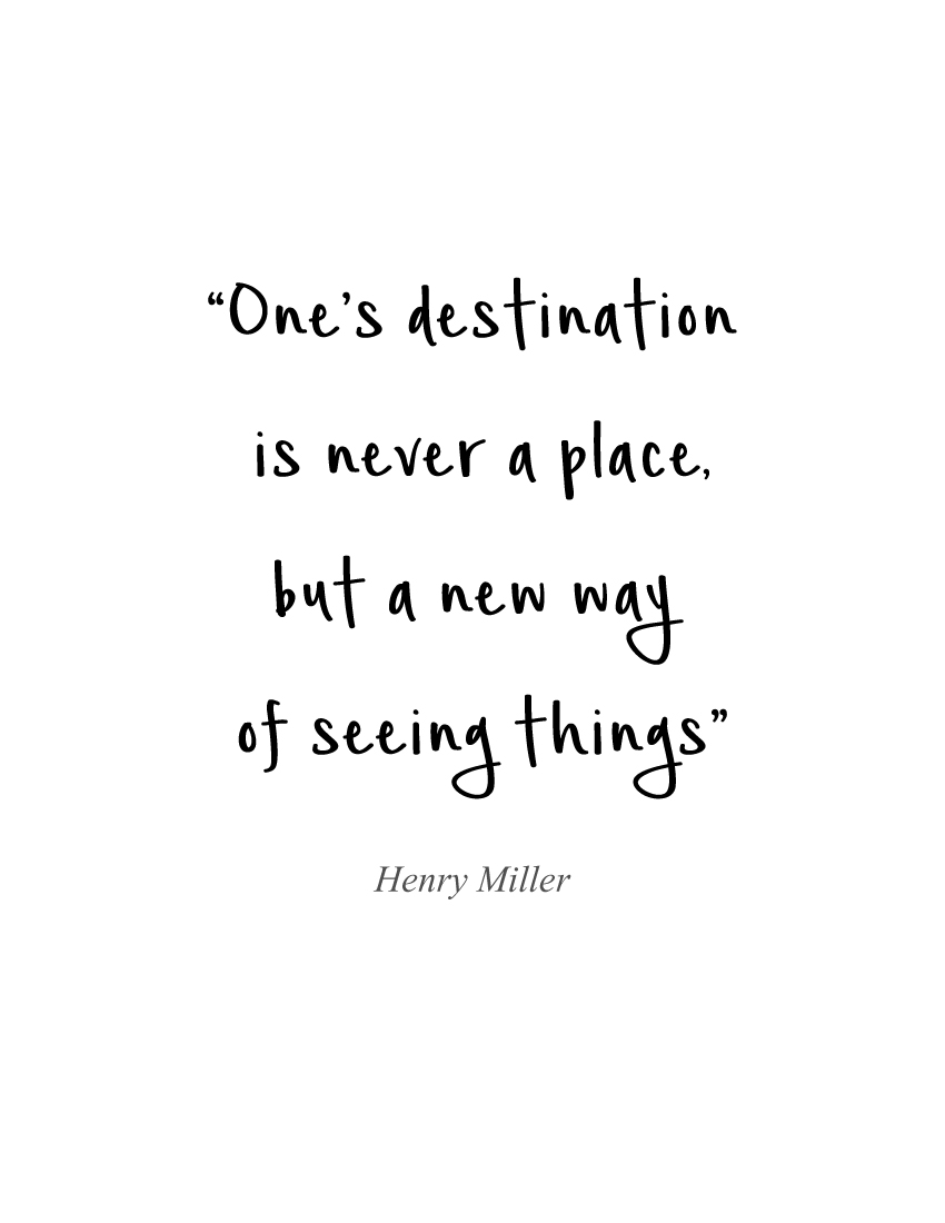 "One's destination is never a place, but a new way of seeing things ...