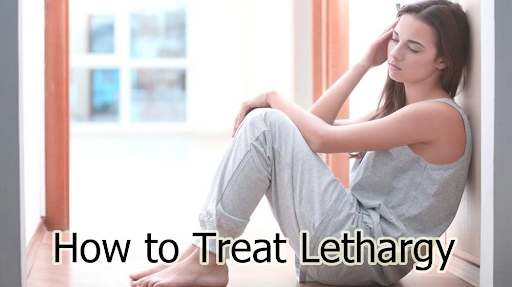 How to Treat Lethargy