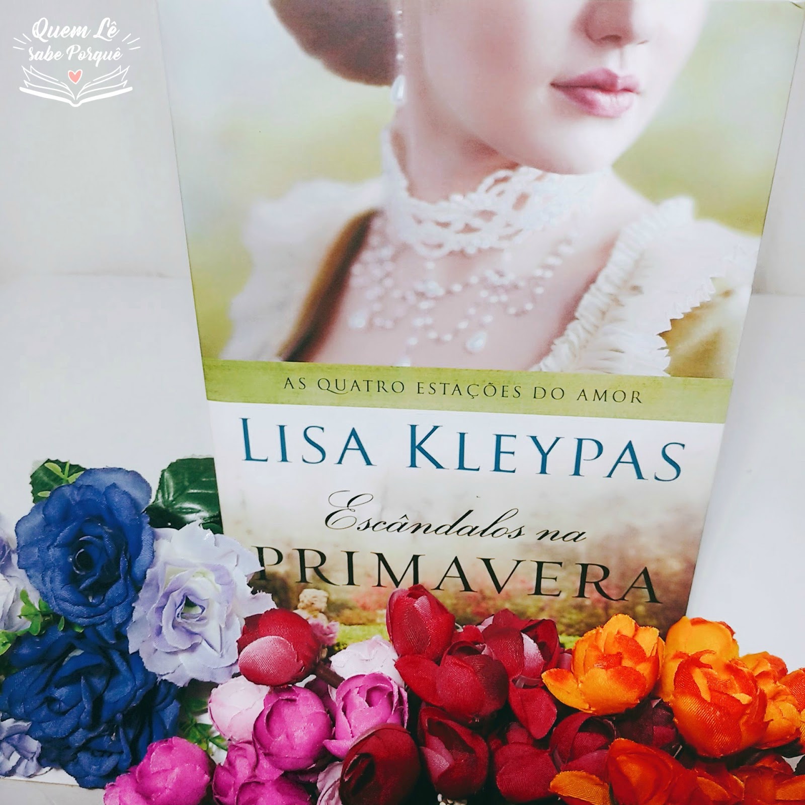 Escândalos na Primavera - Lisa Kleypas - Quem Lê, Sabe Porquê