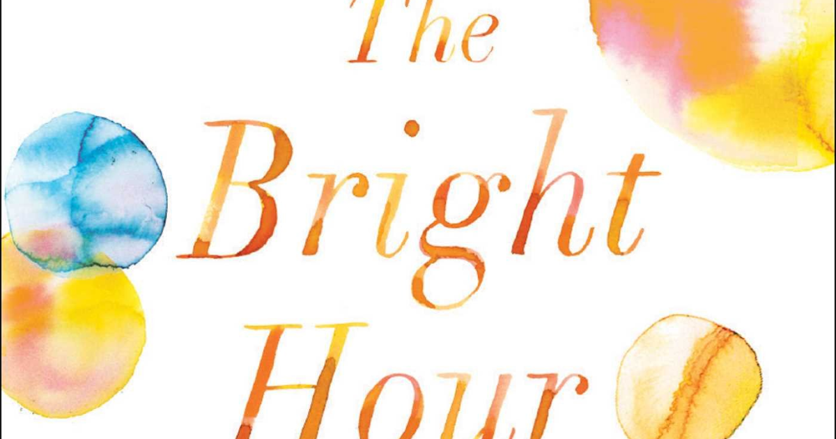 The Bright Hour: A Memoir of Living and Dying