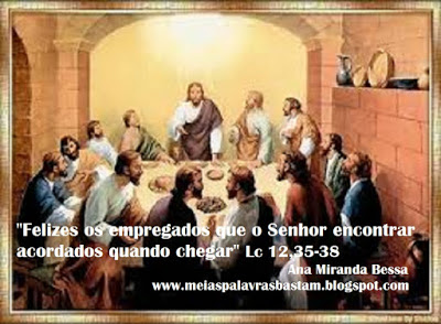 PALAVRA DE DEUS: LUCAS 12,35-38 - A VIGILÂNCIA : REFLEXÃO DE ANINHA