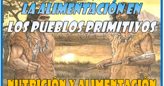 La alimentación en los pueblos primitivos [Nutrición y alimentación ...