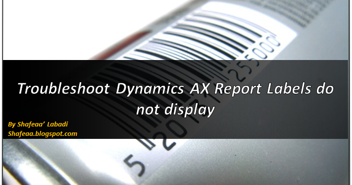 Dynamics AX Tips: Troubleshoot Dynamics AX Report Labels do not Display