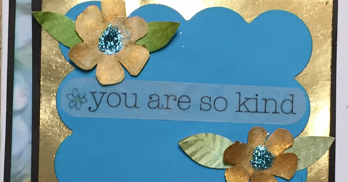 Nana's Creative Corner: You Are So Kind
