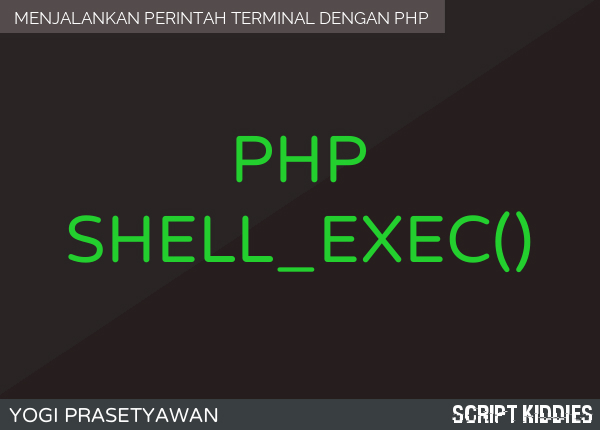 Menjalankan Perintah Terminal Dengan Fungsi PHP SHELL_EXEC | Script Kiddies - Yogi RPL BLC ...