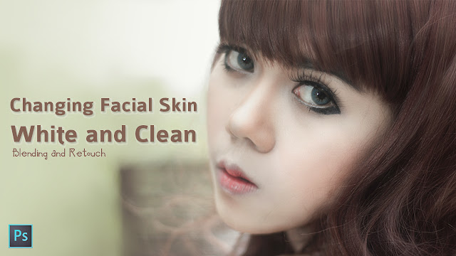 Blending and Retouch : Changing Facial Skin White and Clean - zanuara.com