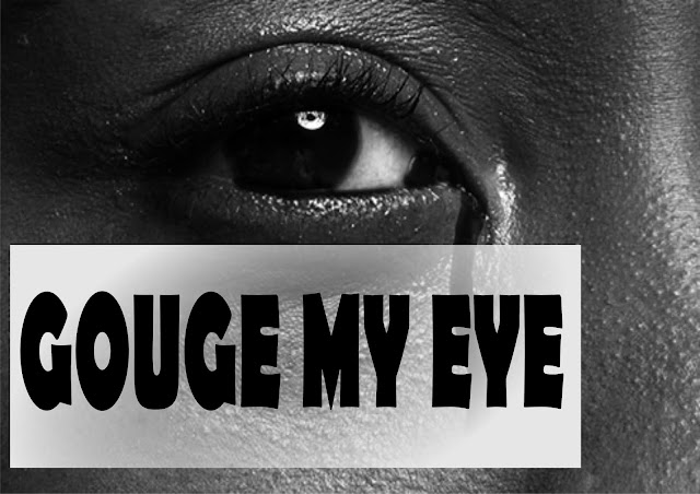 GOUGE MY EYE - The Biafra Telegraph
