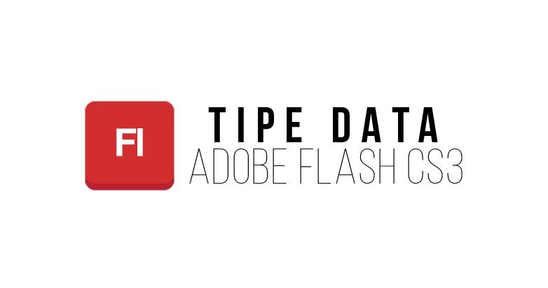 Tipe Data Actionscript 3 Di Adobe Flash Cs3 Yang Harus Kalian Tahu - TKJ