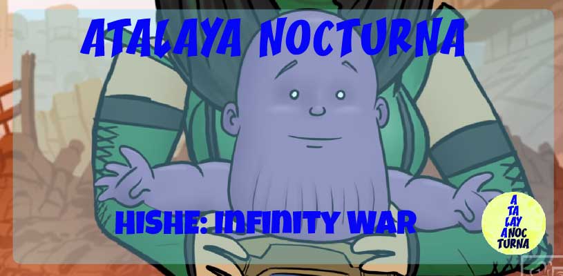 La Atalaya Nocturna: HISHE: Vengadores Infinity War