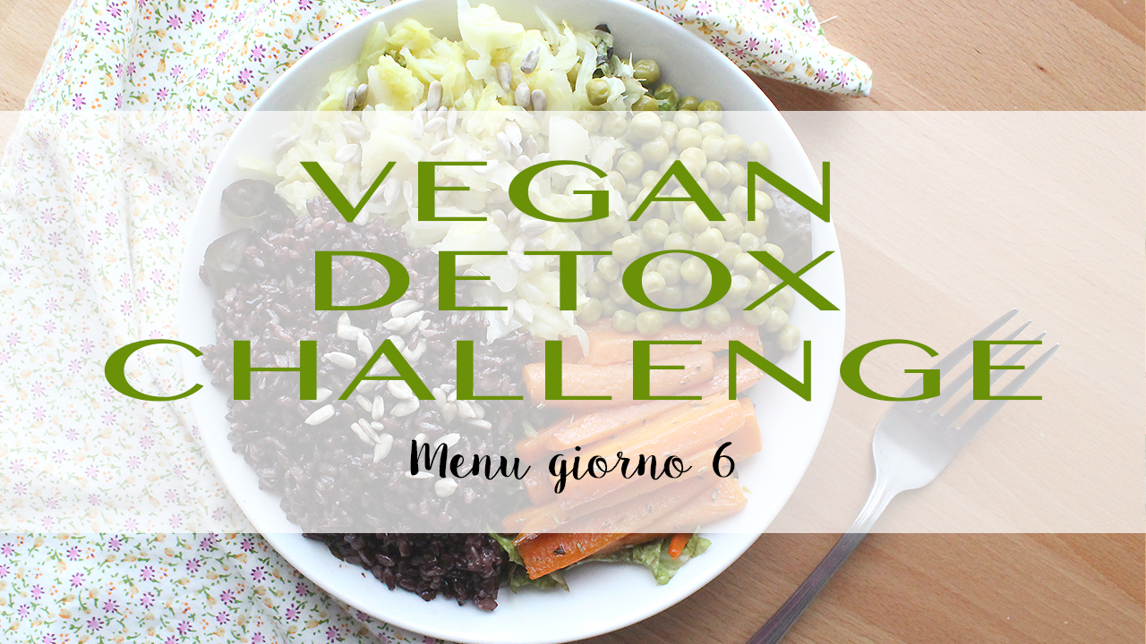 Vegan Detox Challenge: Menu giorno 6 - Veglife Channel