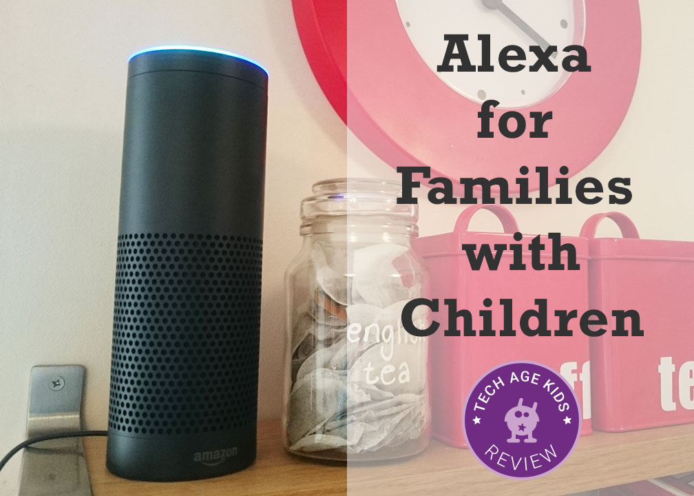Amazon Echo, Dot and Tap (Alexa) for Families with Children | Tech Age ...