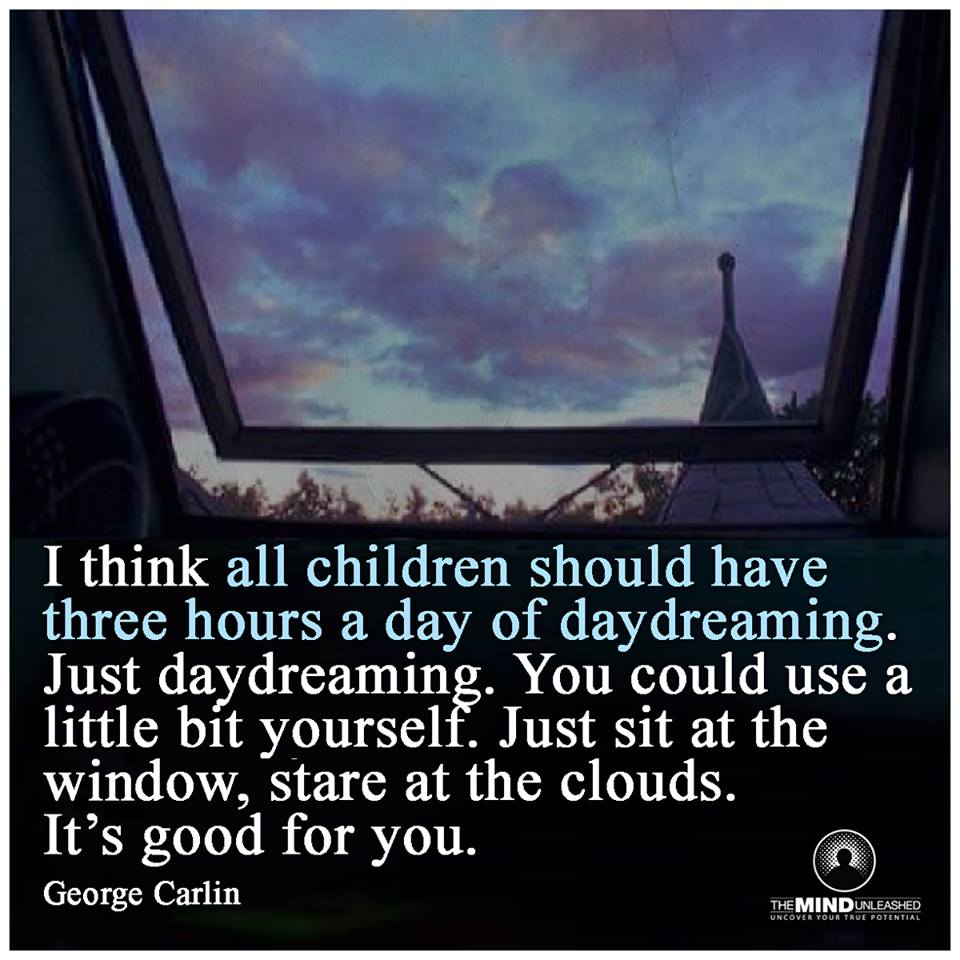 All Children should have three hours a day of daydreaming. You could ...