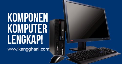 Komponen-Komponen Komputer Lengkap Beserta Fungsi Dan Gambarnya ...