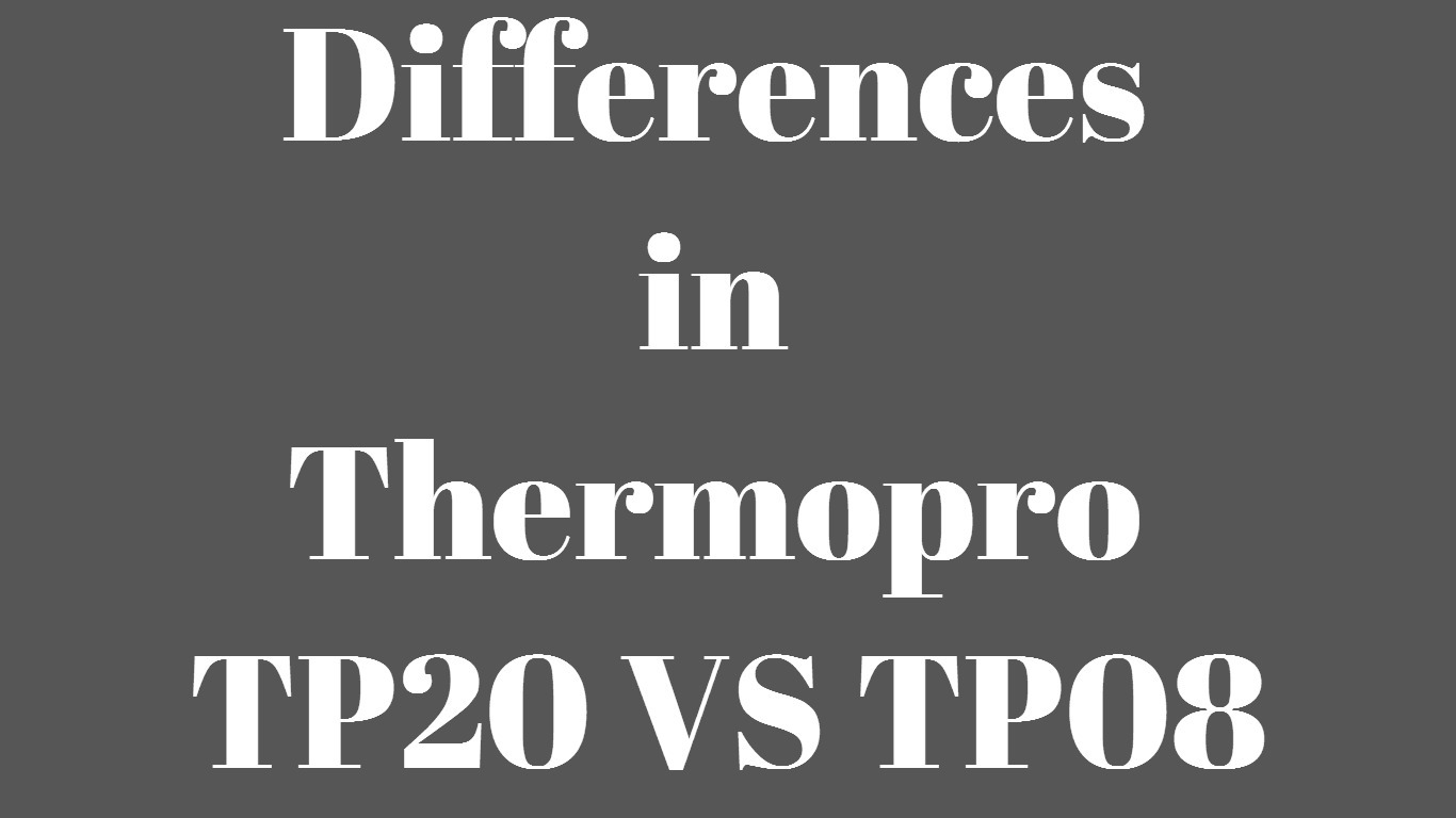 Thermopro tp08 vs tp20 Comparison – Which one is Best?